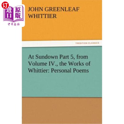 海外直订At Sundown Part 5, from Volume IV., the Works of Whittier: Personal Poems 日落第五部分，选自第四卷，惠蒂尔