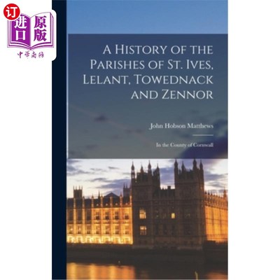 海外直订A History of the Parishes of St. Ives, Lelant, Towednack and Zennor: In the Coun 圣艾夫斯教区的历史，