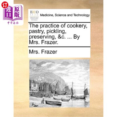 海外直订医药图书The Practice of Cookery, Pastry, Pickling, Preserving, &C. ... by Mrs. Frazer. 烹饪，糕点，酸洗，保