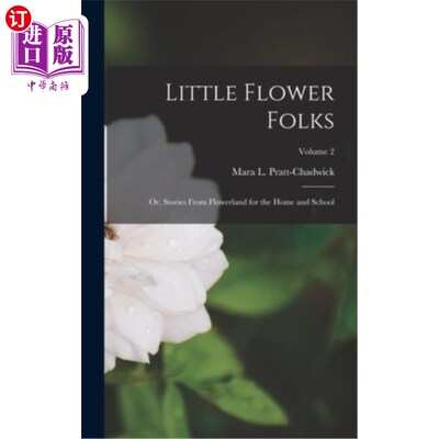 海外直订Little Flower Folks; or, Stories From Flowerland for the Home and School; Volume 小花乡亲;或者，《家庭和学