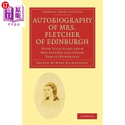 海外直订Autobiography of Mrs. Fletcher of Edinburgh: With Selections from Her Letters an 爱丁堡弗莱彻夫人自传：选自