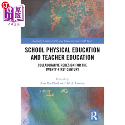 海外直订School Physical Education and Teacher Education: Collaborative Redesign for the  学校体育与教师教育:面向21