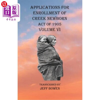 海外直订Applications For Enrollment of Creek Newborn Act of 1905 Volume VI 1905年《新生儿入学申请法案》第六卷