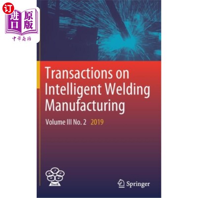 海外直订Transactions on Intelligent Welding Manufacturing: Volume III No. 2 2019 智能焊接制造汇刊:第三卷2019年第2期