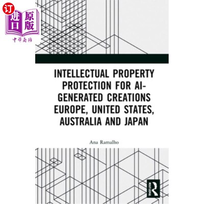 海外直订Intellectual Property Protection for AI-generated Creations: Europe, United Stat 人工智能创作的知识产权保护