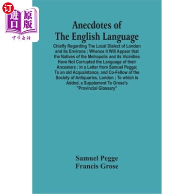 海外直订Anecdotes Of The English Language: Chiefly Regarding The Local Dialect Of London 英语趣闻:主要关于伦敦及其