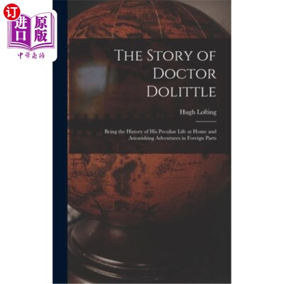 海外直订The Story of Doctor Dolittle: Being the History of His Peculiar Life at Home and 杜立特医生的故事:他在国内