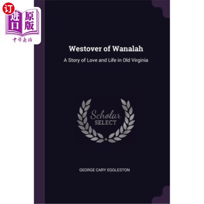 海外直订Westover of Wanalah: A Story of Love and Life in Old Virginia 瓦纳拉的韦斯特多佛:在老弗吉尼亚的爱情和生活的