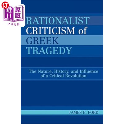 海外直订Rationalist Criticism of Greek Tragedy: The Nature, History, and Influence of a  希腊悲剧的理性主义批评:一