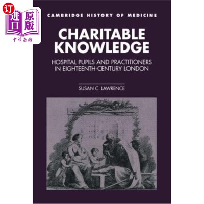 海外直订医药图书Charitable Knowledge: Hospital Pupils and Practitioners in Eighteenth-Century Lo 慈善知识