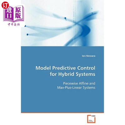 海外直订Model Predictive Control for Hybrid Systems Piecewise Affine and Max-Plus-Linear 分段仿射和极大+线性混合系