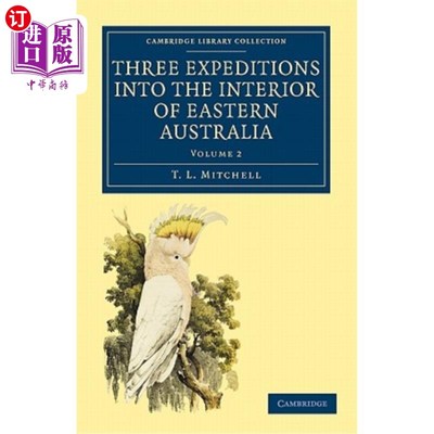 海外直订Three Expeditions Into the Interior of Eastern Australia: With Descriptions of t 三次进入澳大利亚东部内陆的