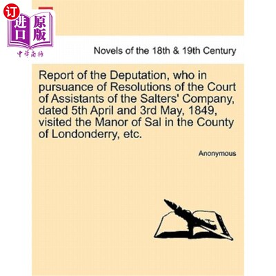 海外直订Report of the Deputation, Who in Pursuance of Resolutions of the Court of Assist 代表团的报告，根据S
