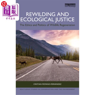 海外直订Rewilding and Ecological Justice: The Ethics and Politics of Wildlife Regenerati 野化与生态正义：野生动物再