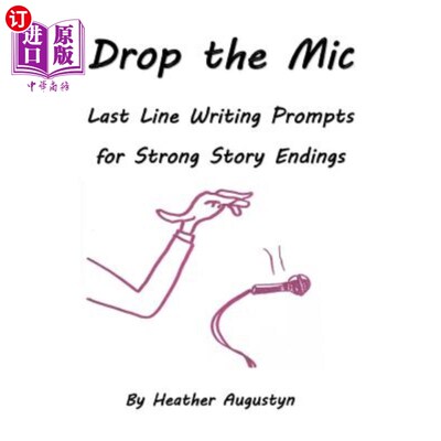 海外直订Drop the Mic: Last Line Writing Prompts for Strong Story Endings 放下麦克风：一行文字提示强大的故事结局