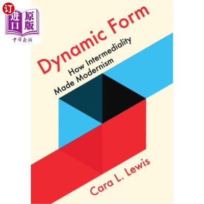 海外直订Dynamic Form: How Intermediality Made Modernism 动态形式：中介如何造就现代主义