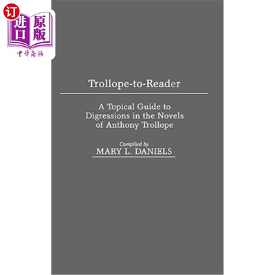 海外直订Trollope-To-Reader: A Topical Guide to Digressions in the Novels of Anthony Trol 特罗洛普对读者：安东尼·特