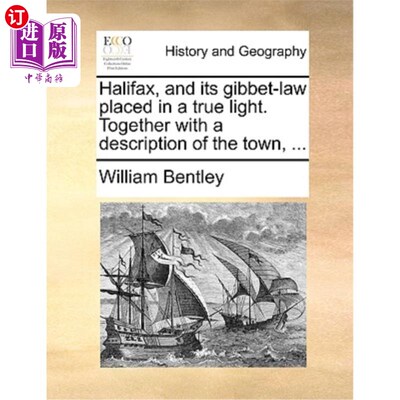 海外直订Halifax, and Its Gibbet-Law Placed in a True Light. Together with a Description  哈利法克斯及其吉贝特法则的