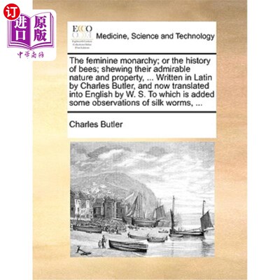 海外直订医药图书The feminine monarchy; or the history of bees; shewing their admirable nature an 女性君主制;或者蜜