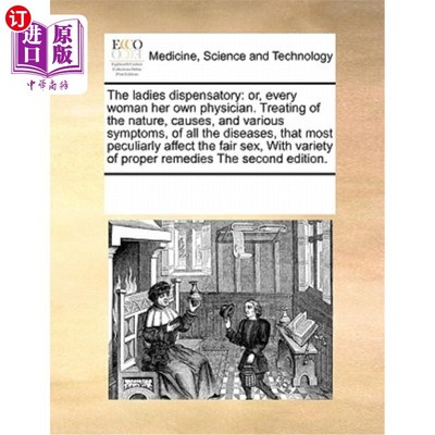 海外直订医药图书The Ladies Dispensatory: Or, Every Woman Her Own Physician. Treating of the Natu 女士诊所:或者，每