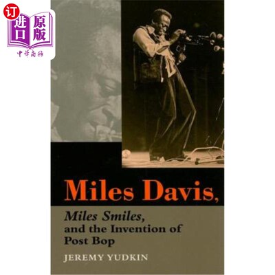 海外直订Miles Davis, Miles Smiles, and the Invention of Post Bop 迈尔斯·戴维斯，迈尔斯·斯迈尔斯和后防喷器的发明