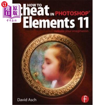 海外直订How to Cheat in Photoshop Elements 11: Release Your Imagination 如何在Photoshop元素11中作弊:释放你的想象力