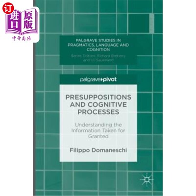 海外直订Presuppositions and Cognitive Processes: Understanding the Information Taken for 前提和认知过程：理解被认为是理
