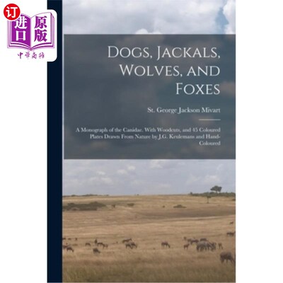 海外直订Dogs, Jackals, Wolves, and Foxes: A Monograph of the Canidae. With Woodcuts, and 狗，豺狼，狼和狐狸:犬科专