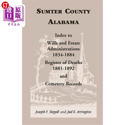 海外直订Sumter County, Alabama: Index to Wills and Estate Administrations, 1834-1884; Re 阿拉巴马州萨姆特县：