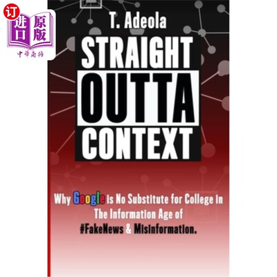 海外直订Straight Outta Context: Why Google is No Substitute for College in The Informati 摘自上下文:在#假新闻和错误