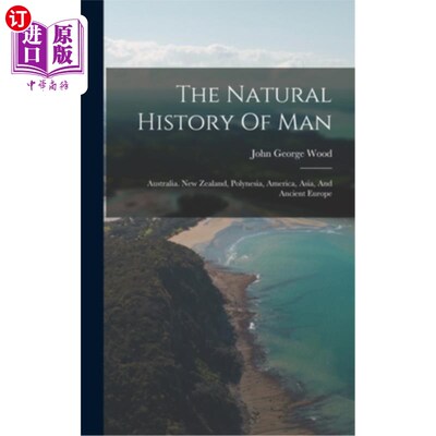 海外直订The Natural History Of Man: Australia. New Zealand, Polynesia, America, Asia, An 人类的自然史:澳大利亚。新