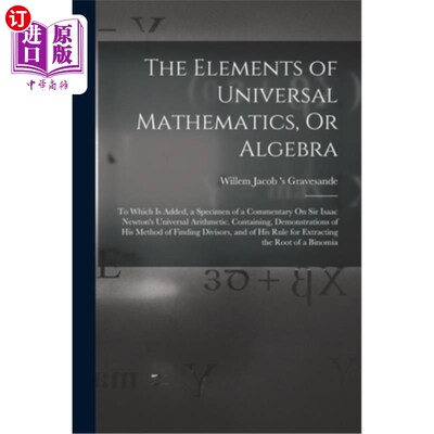 海外直订医药图书The Elements of Universal Mathematics, Or Algebra: To Which Is Added, a Specimen 《通用数学的元素，