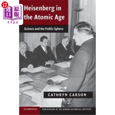 海外直订Heisenberg in the Atomic Age: Science and the Public Sphere 原子时代的海森堡:科学与公共领域