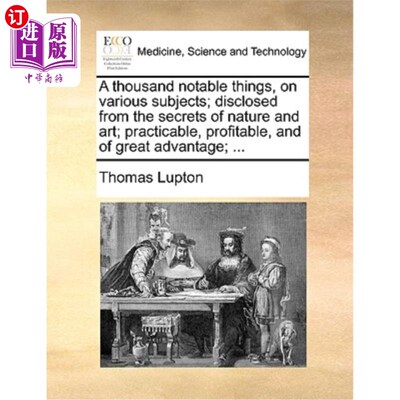 海外直订医药图书A Thousand Notable Things, on Various Subjects; Disclosed from the Secrets of Na 关于不同主题的一千