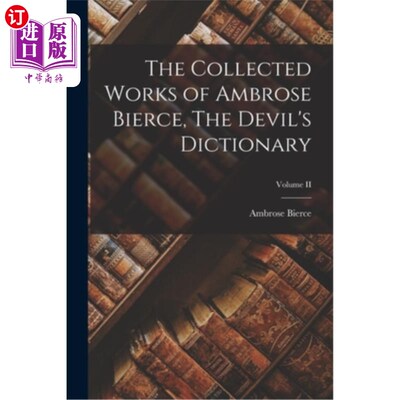 海外直订The Collected Works of Ambrose Bierce, The Devil's Dictionary; Volume II 《安布罗斯·比尔斯文集》，《魔鬼词