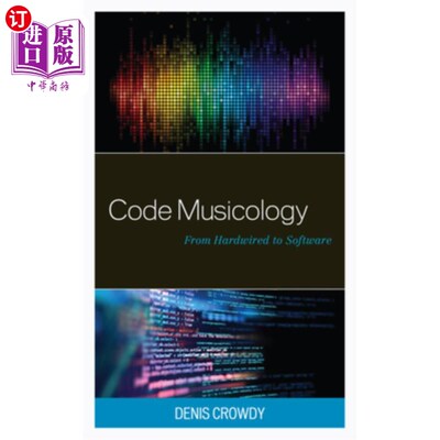 海外直订Code Musicology: From Hardwired to Software 代码音乐学:从硬连线到软件