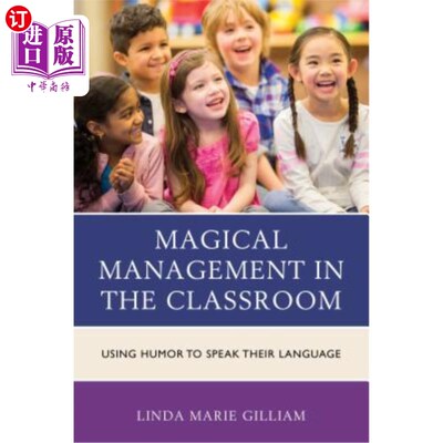 海外直订Magical Management in the Classroom: Using Humor to Speak Their Language 课堂上的魔法管理：用幽默说话
