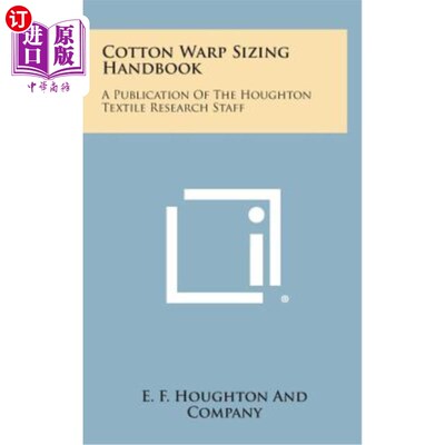 海外直订Cotton Warp Sizing Handbook: A Publication of the Houghton Textile Research Staf 棉花经纱上浆手册：霍顿纺织