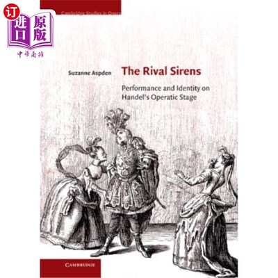 海外直订The Rival Sirens: Performance and Identity on Handel's Operatic Stage 竞争的塞壬:韩德尔歌剧舞台上的表演与认
