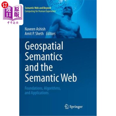 海外直订Geospatial Semantics and the Semantic Web: Foundations, Algorithms, and Applicat 地理空间语义和语义网：基础