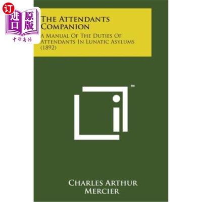 海外直订The Attendants Companion: A Manual of the Duties of Attendants in Lunatic Asylum 《随从伙伴：精神病院随从职