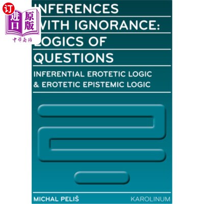 海外直订Inferences with Ignorance: Logics of Questions 无知的推论:问题的逻辑
