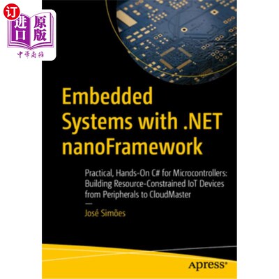 海外直订Embedded Systems with .Net Nanoframework: Practical, Hands-On C# for Microcontro 嵌入式系统。Net纳米框架：