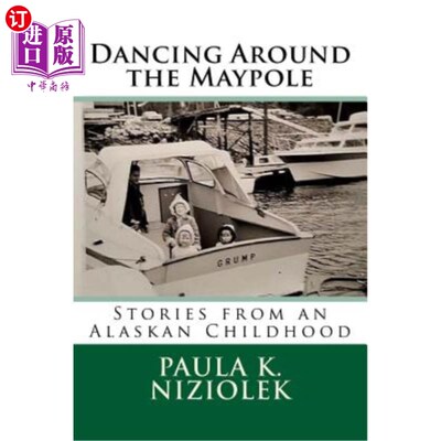 海外直订Dancing Around the Maypole: Stories from an Alaskan Childhood 绕着五月柱跳舞：阿拉斯加童年的故事