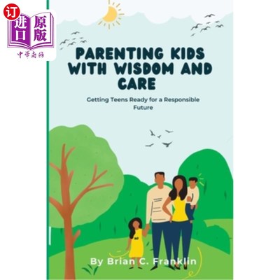 海外直订Parenting Kids with Wisdom And Care: Getting Teens Ready for a Responsible Futur 用智慧和关怀养育孩子:让青