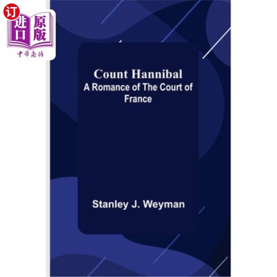 海外直订Count Hannibal; A Romance of the Court of France 汉尼拔计数;《法国宫廷传奇