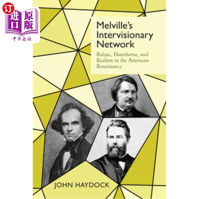 海外直订Melville's Intervisionary Network: Balzac, Hawthorne, and Realism in the America 梅尔维尔的跨界：巴尔扎