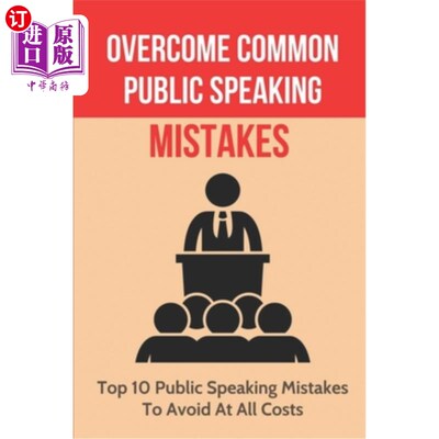 海外直订Overcome Common Public Speaking Mistakes: Top 10 Public Speaking Mistakes To Avo 克服公共演讲中常见的错误: