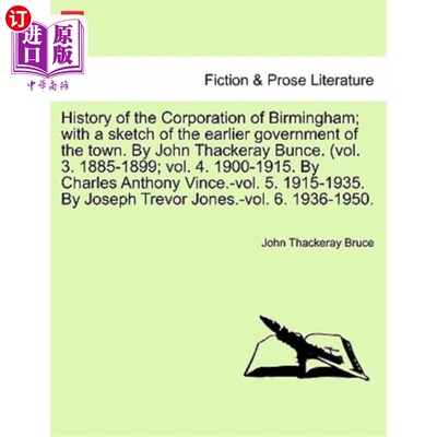 海外直订History of the Corporation of Birmingham; With a Sketch of the Earlier Governmen 伯明翰公司的历史;与该镇早