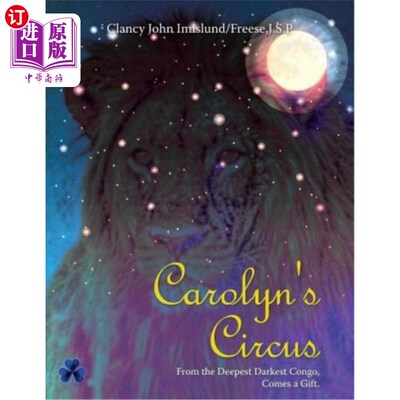 海外直订Carolyn's Circus: From the Deepest Darkest Congo, Comes a Gift. 卡罗琳的马戏团：从最黑暗的刚果，来了一份礼